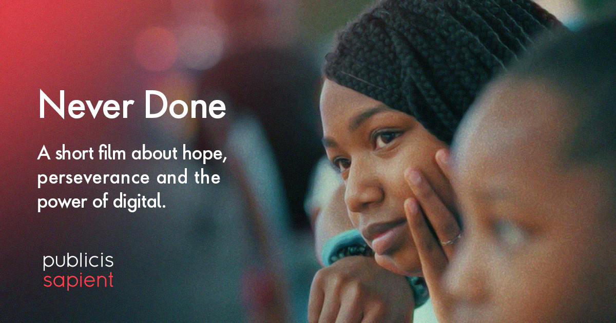 Never Done | See How Digital Improves Lives | Publicis Sapient