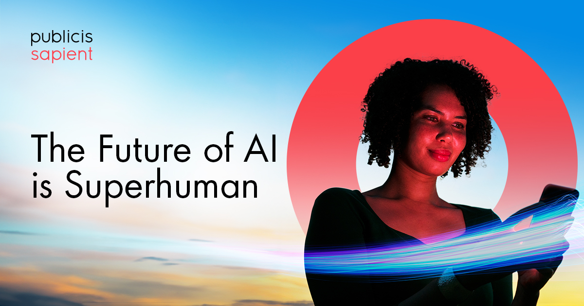 The Future of AI Is Superhuman | Publicis Sapient
